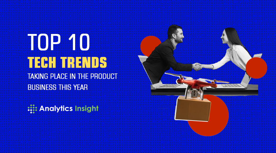 Top 10 Tech Trends Taking Place in the Product Business This Year