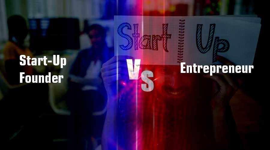 Start-Up Founder Vs Entrepreneur: Key Differences